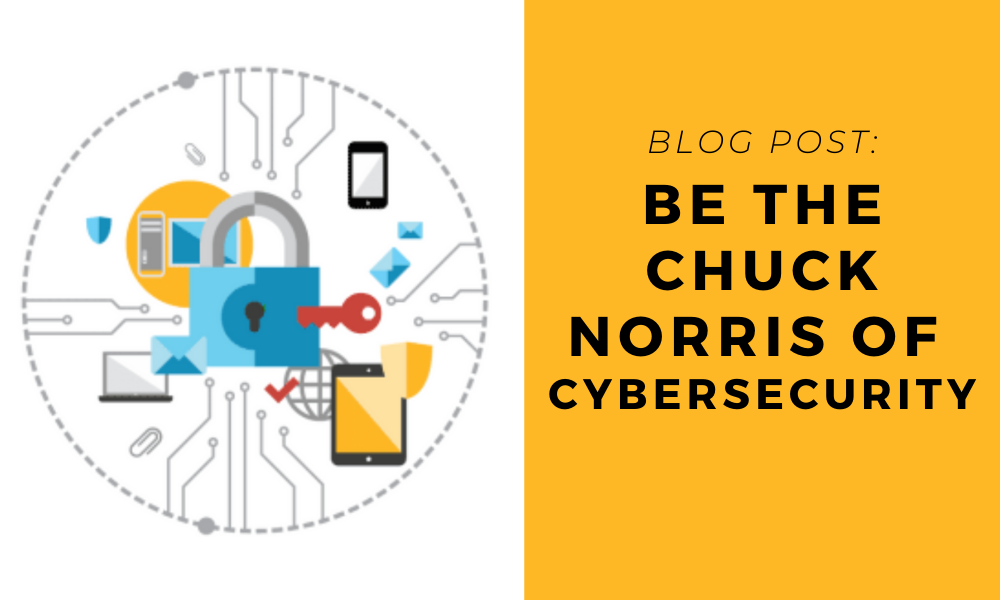 Be the Chuck Norris of Cyber Security